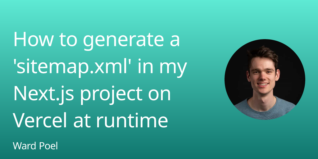 How To Generate A Sitemapxml In My Nextjs Project On Vercel At Runtime Ward Poel 